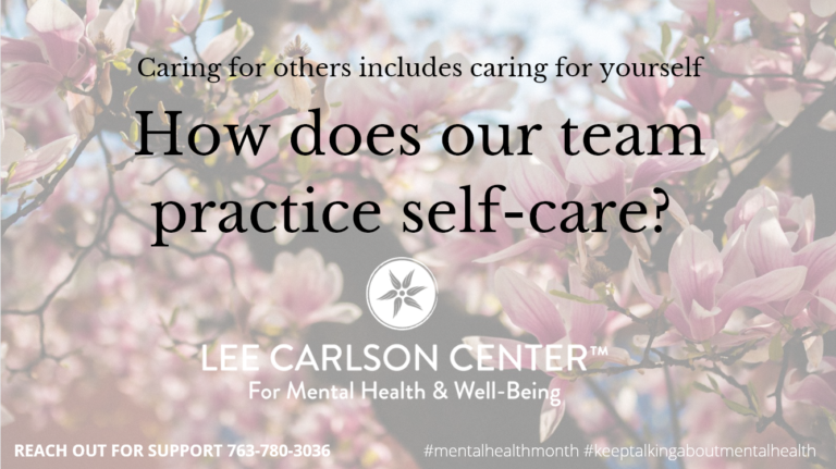 Our Team Shares Their Strategies For Self Care Lee Carlson Center For Mental Health And Well Being